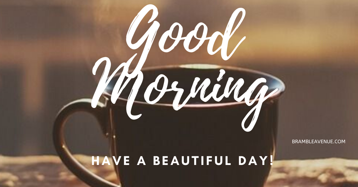 Good Morning Quotes and Images - Bramble Avenue