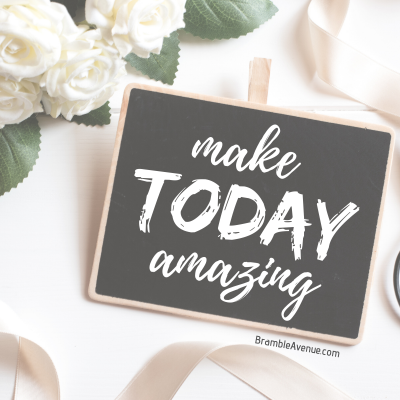 Make Today Amazing - Image & Quote - Bramble Avenue