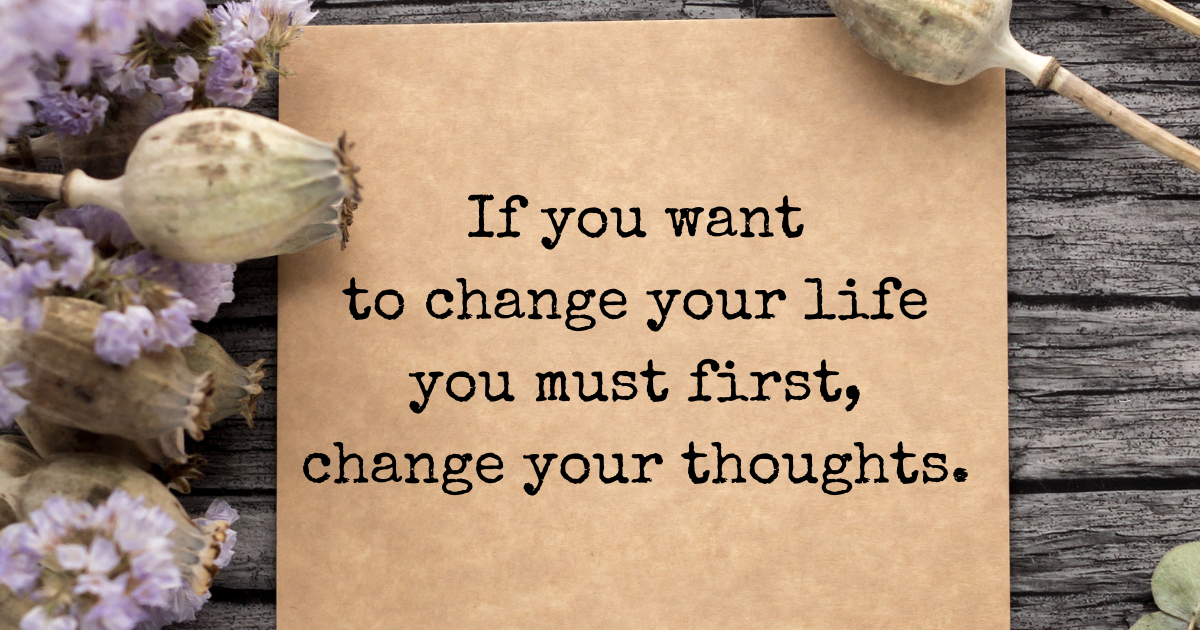CHANGE YOUR THOUGHTS | LIFE QUOTES | - Bramble Avenue
