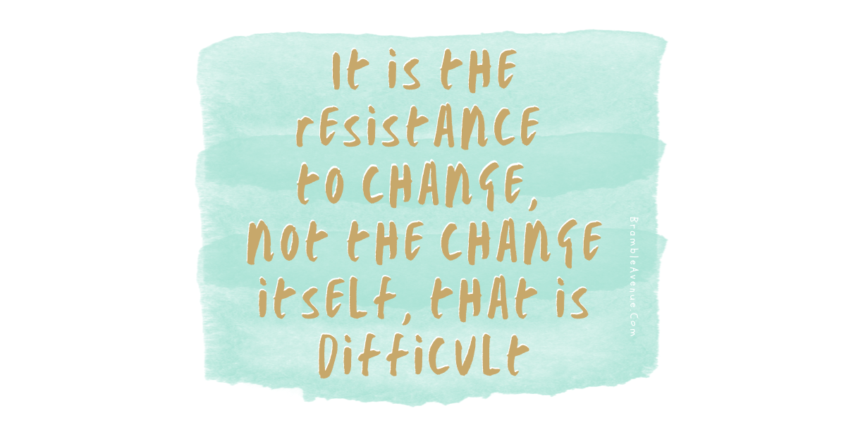 RESISTANCE TO CHANGE QUOTE | FREE IMAGE | - Bramble Avenue