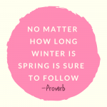 SPRING WILL FOLLOW PROVERB | QUOTE IMAGE - Bramble Avenue